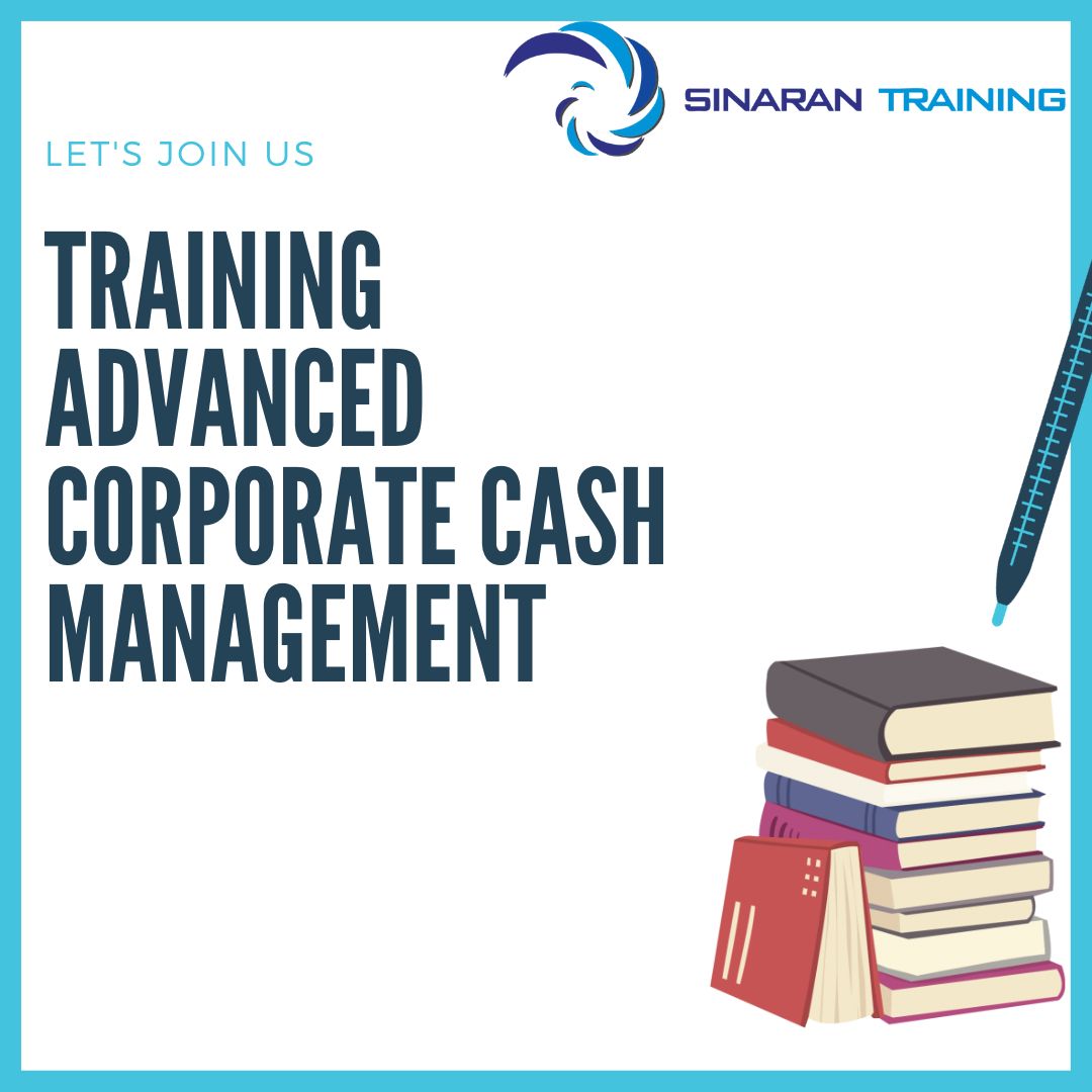 TRAINING ADVANCED CORPORATE CASH MANAGEMENT | Sinaran Training