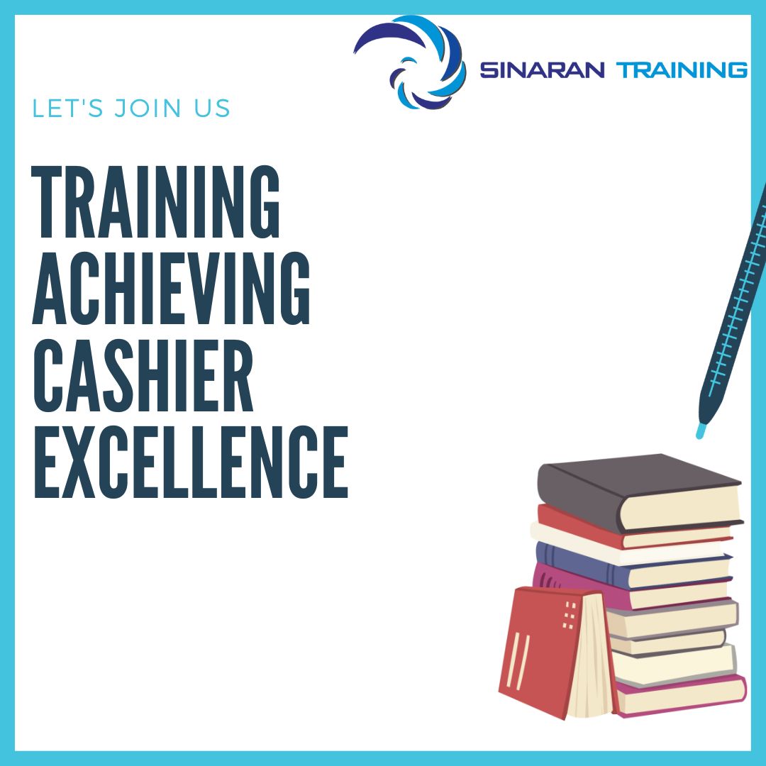 TRAINING ACHIEVING CASHIER EXCELLENCE | Sinaran Training