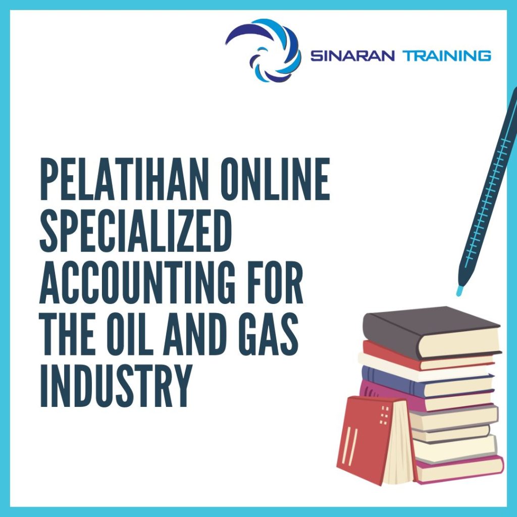 PELATIHAN ONLINE SPECIALIZED ACCOUNTING FOR THE OIL AND GAS INDUSTRY | Sinaran Training