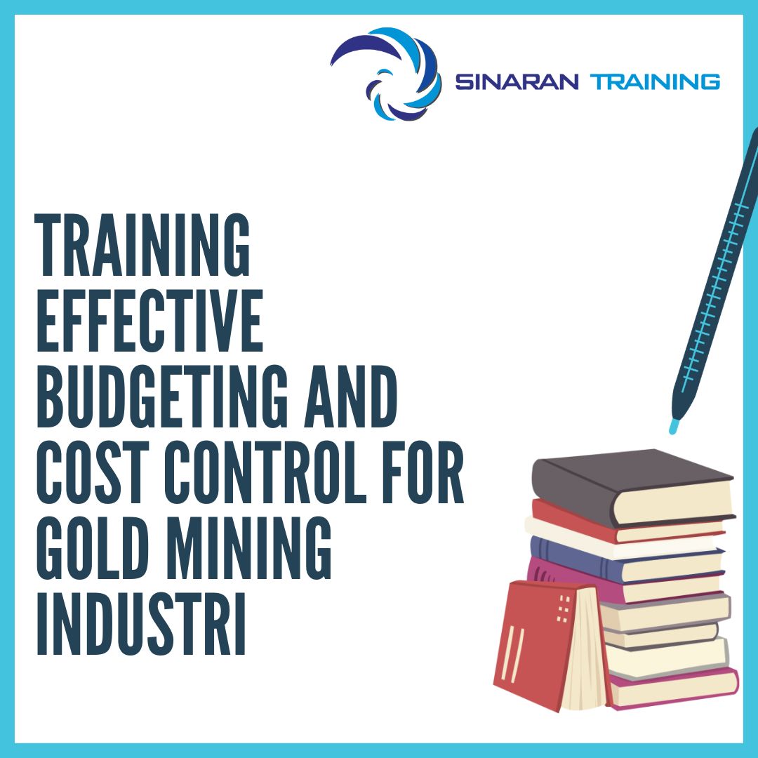TRAINING EFFECTIVE BUDGETING AND COST CONTROL FOR GOLD MINING INDUSTRI | Sinaran Training